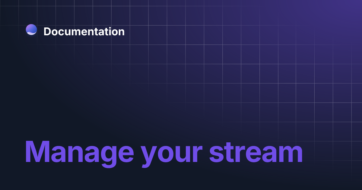 Manage your stream | Documentation