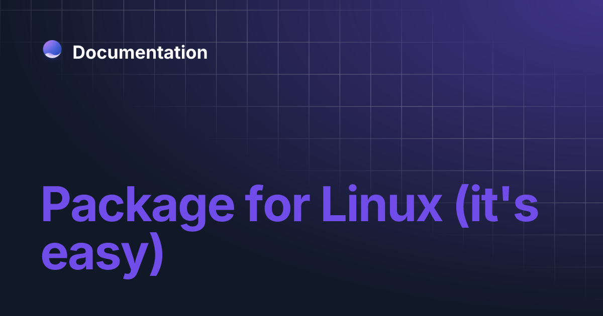 Package for Linux (it's easy) | Documentation