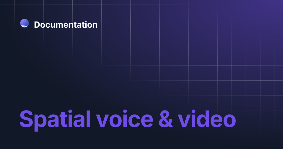 Spatial voice & video | Documentation