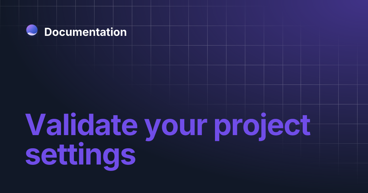 Validate your project settings | Documentation